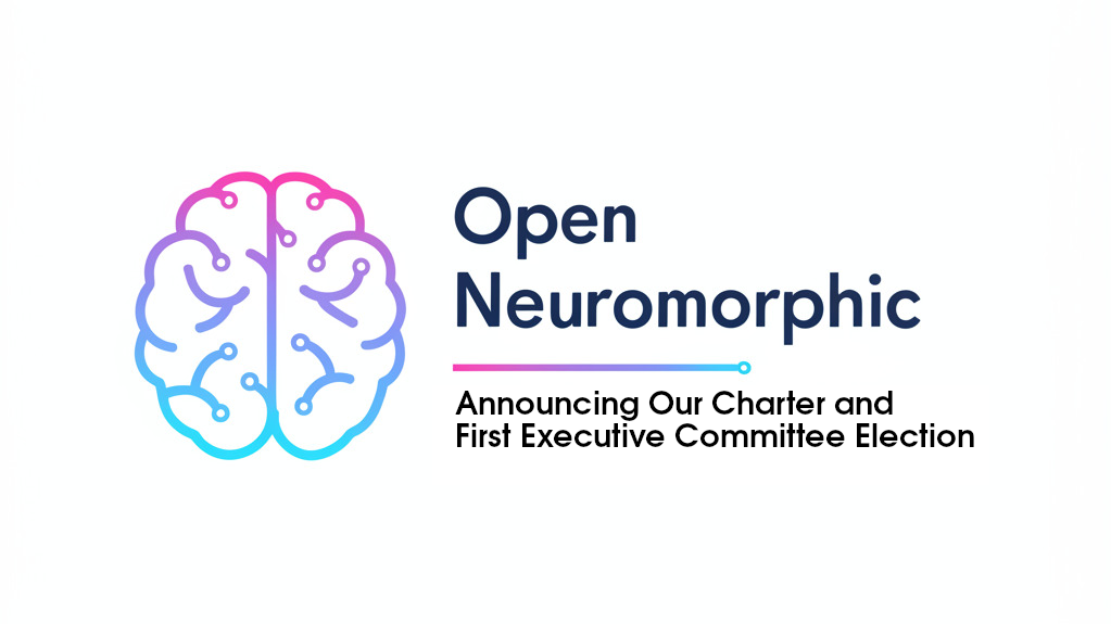 Open Neuromorphic Evolves: Announcing Our Charter and First Executive Committee Election - Open ...