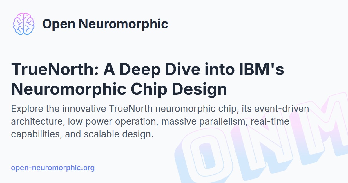 TrueNorth: A Deep Dive into IBM's Neuromorphic Chip Design - Open Neuromorphic
