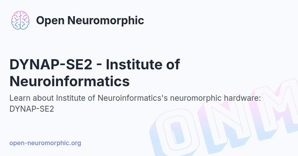 A Look At Dynap Se2 Institute Of Neuroinformatics Neuromorphic Chip Open Neuromorphic