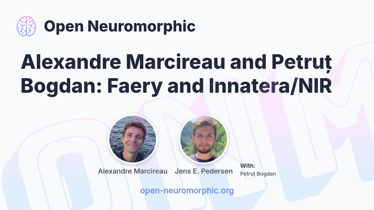 Alexandre Marcireau and Petruț Bogdan: Faery and Innatera/NIR - Open Neuromorphic