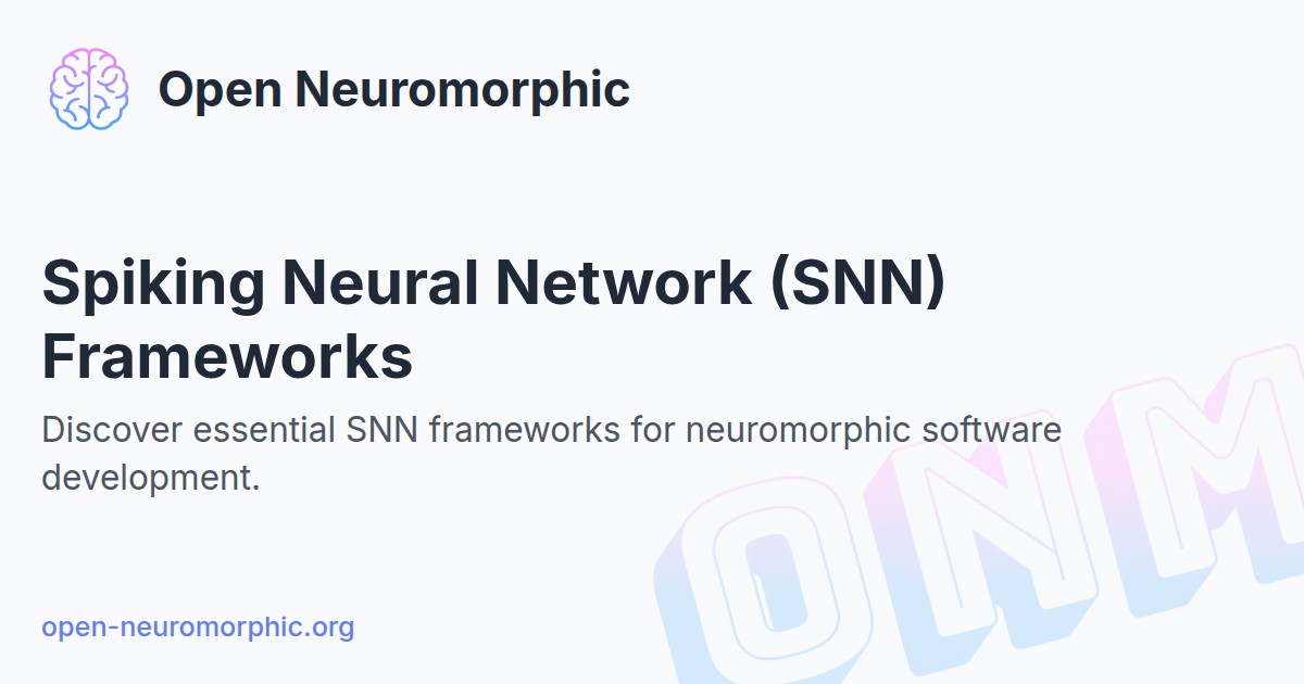 Spiking Neural Network (SNN) Frameworks - Open Neuromorphic